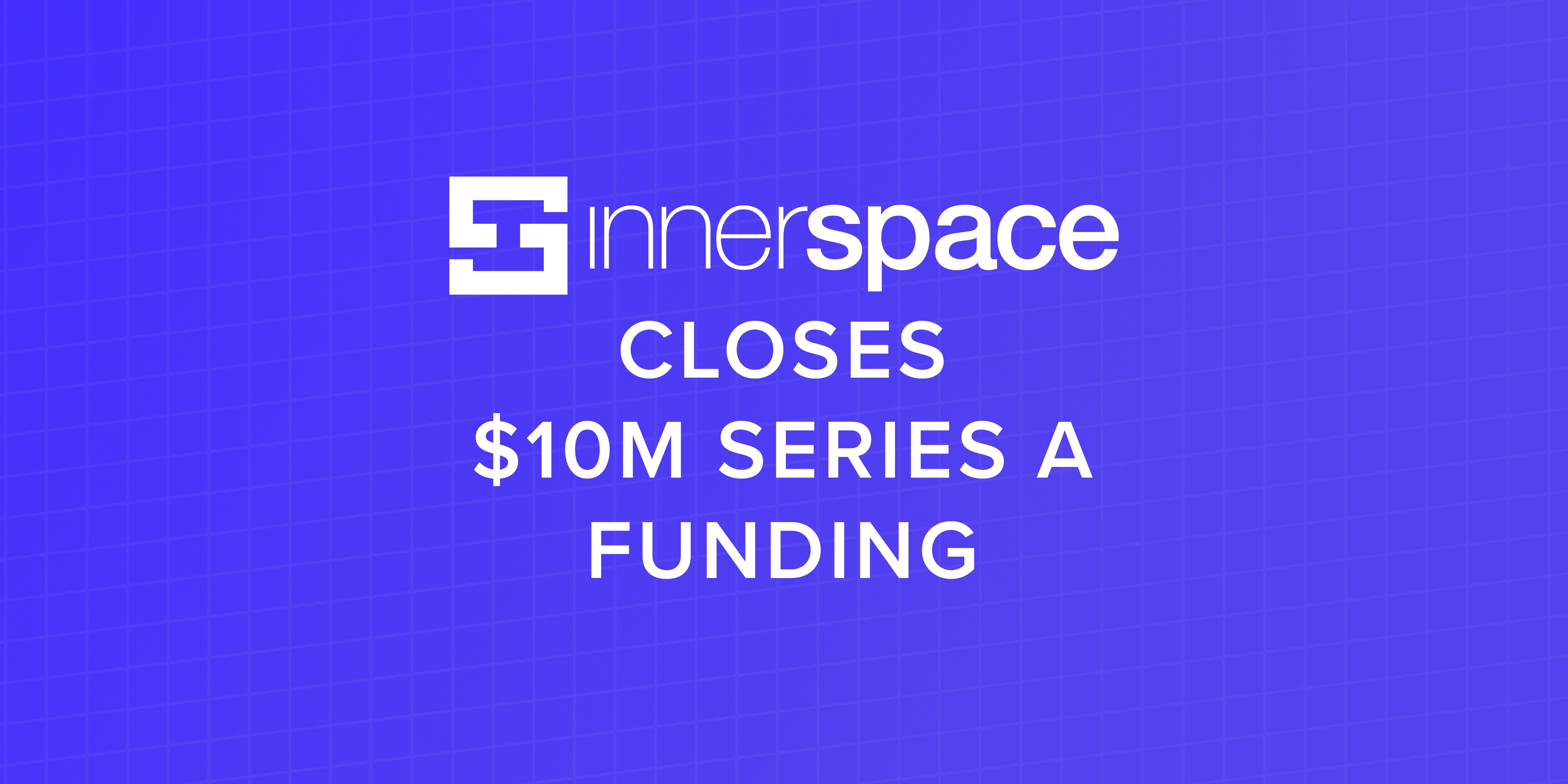InnerSpace Closes $10M Series A Funding to Accelerate Growth in ...